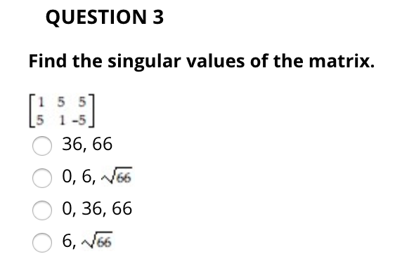 Solved QUESTION 3 Find the singular values of the matrix. 1 | Chegg.com