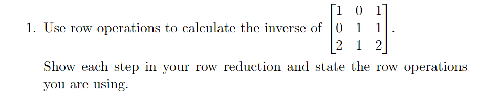Solved 1 0 1 1. Use row operations to calculate the inverse | Chegg.com