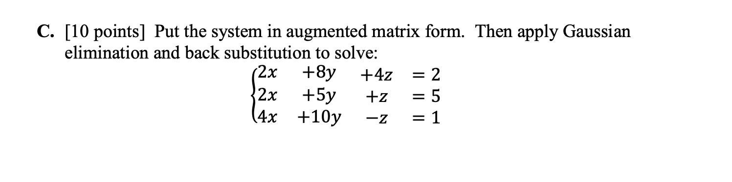 Solved C. [10 points] Put the system in augmented matrix | Chegg.com