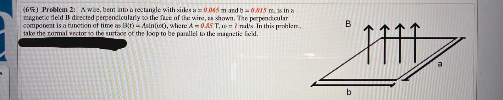 Solved (6\%) Problem 2: A wire, bent into a rectangle with | Chegg.com