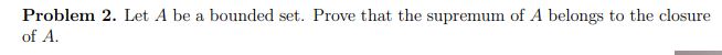 Solved Problem 2. Let A be a bounded set. Prove that the | Chegg.com