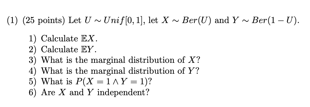 Solved (1) (25 points) Let U ~ Unif[0, 1], let X Ber(U) and | Chegg.com