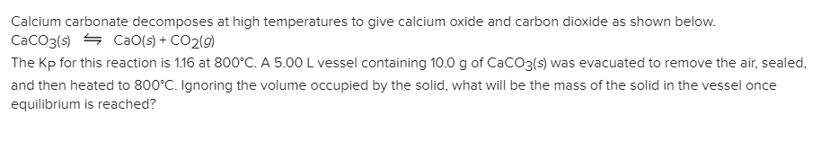 Solved Calcium carbonate decomposes at high temperatures to | Chegg.com
