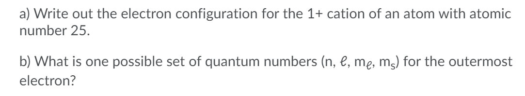 Solved a) Write out the electron configuration for the 1+ | Chegg.com