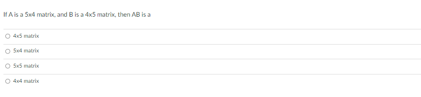 Solved If A is a 5x4 matrix, and B is a 4x5 matrix, then AB | Chegg.com