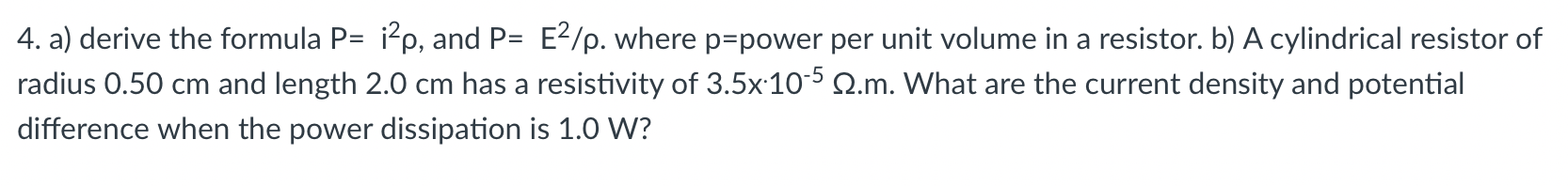 Solved 4. a) derive the formula P=i2ρ, and P=E2/ρ. where p= | Chegg.com