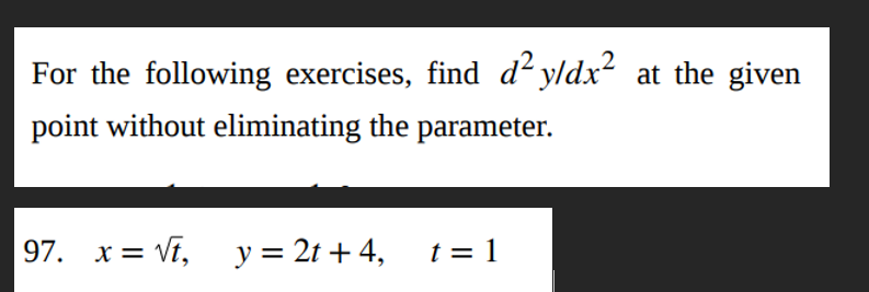 Solved For the following exercises, find d2y/dx2 at the | Chegg.com