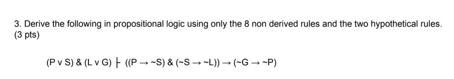 Solved 3. Derive the following in propositional logic using | Chegg.com
