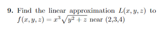 Solved 9. Find the linear approximation L(x,y,z) to | Chegg.com