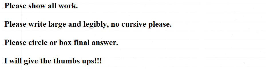 Solved Please show all work. Please write large and legibly, | Chegg.com