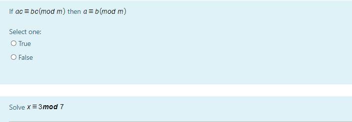 Solved If ac = bc(mod m) then a = b (mod m) Select one: True | Chegg.com