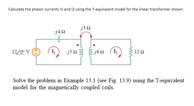 Solved Calculate the phasor currents 11 and 12 using the | Chegg.com