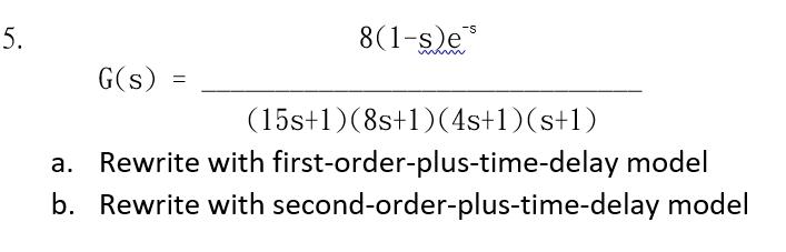 Solved -S 5. 8(1-se G(S) (155+1)(8s+1)(4s+1)(s+1) a. Rewrite | Chegg.com
