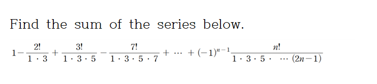 Solved Find the sum of the series below. n! 2! 1.3 + 3! | Chegg.com