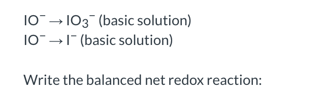 Solved IO−→IO3−(basic solution) IO−→I−(basic solution) Write | Chegg.com