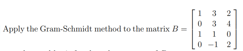 Solved 1 3 3 0 2 4 0 Apply the Gram-Schmidt method to the | Chegg.com