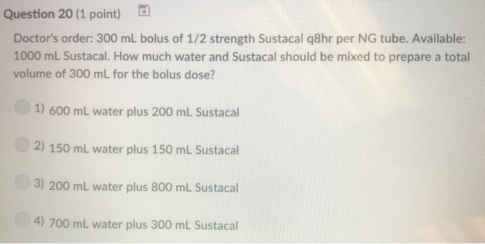 Solved Question 20 (1 point) Doctor's order: 300 mL bolus of | Chegg.com