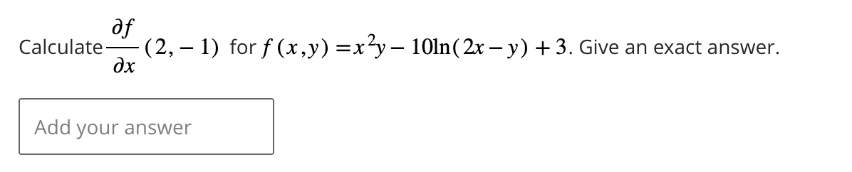 Solved Calculate ∂x∂f(2,−1) for f(x,y)=x2y−10ln(2x−y)+3. | Chegg.com