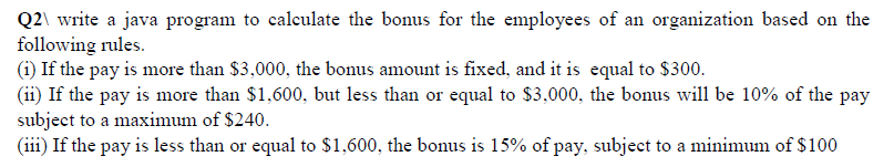 Solved Q2 ??? ﻿write a java program to ﻿calculate the bonus | Chegg.com