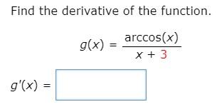 Solved Find the derivative of the function. g(x) arccos(x) X | Chegg.com