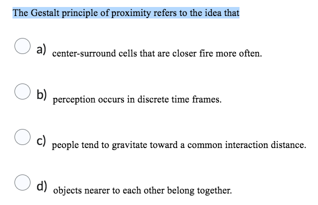Solved The Gestalt principle of proximity refers to the idea | Chegg.com