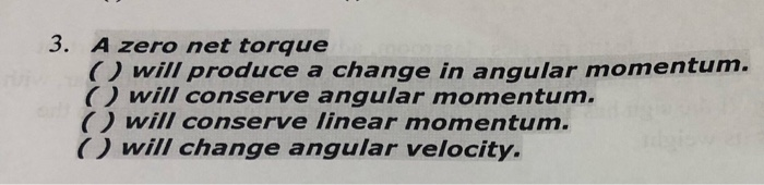 Solved 3. A zero net torque ( will produce a change in | Chegg.com