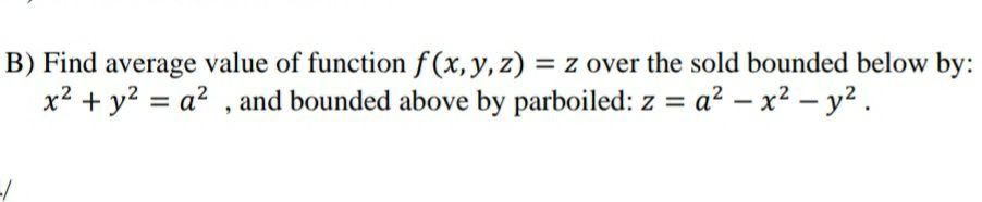 Solved B) Find average value of function f(x, y, z) = z over | Chegg.com
