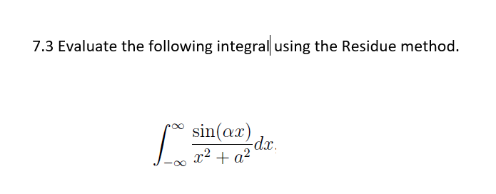 Solved 7.3 Evaluate the following integral using the Residue | Chegg.com