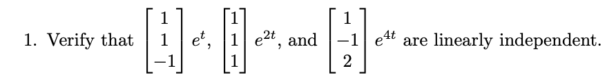 Solved 1. Verify that ⎣⎡11−1⎦⎤et,⎣⎡111⎦⎤e2t, and ⎣⎡1−12⎦⎤e4t | Chegg.com