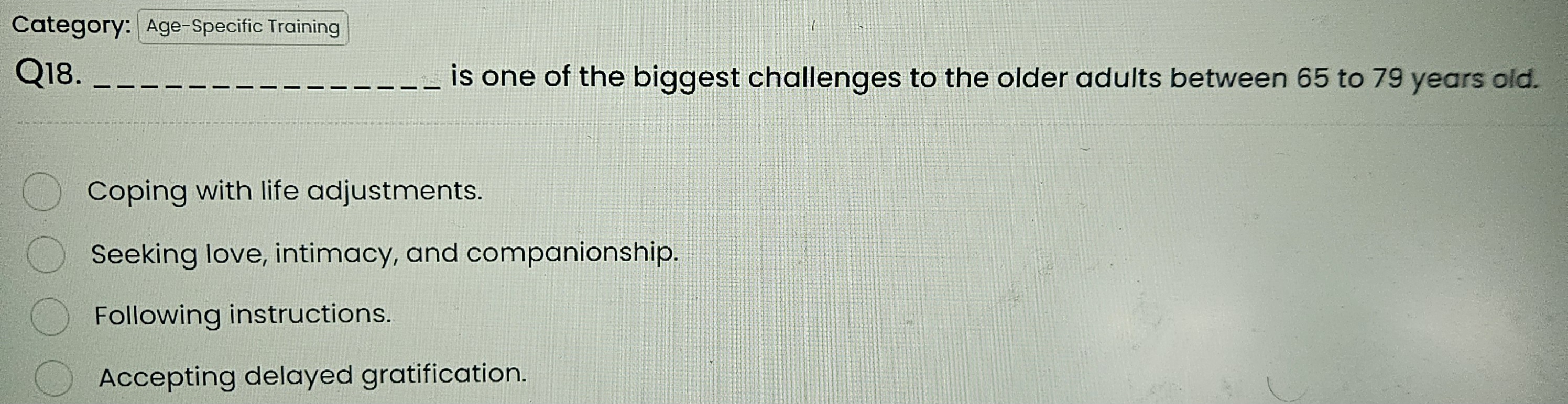 Solved Q18.is one of the biggest challenges to the older | Chegg.com