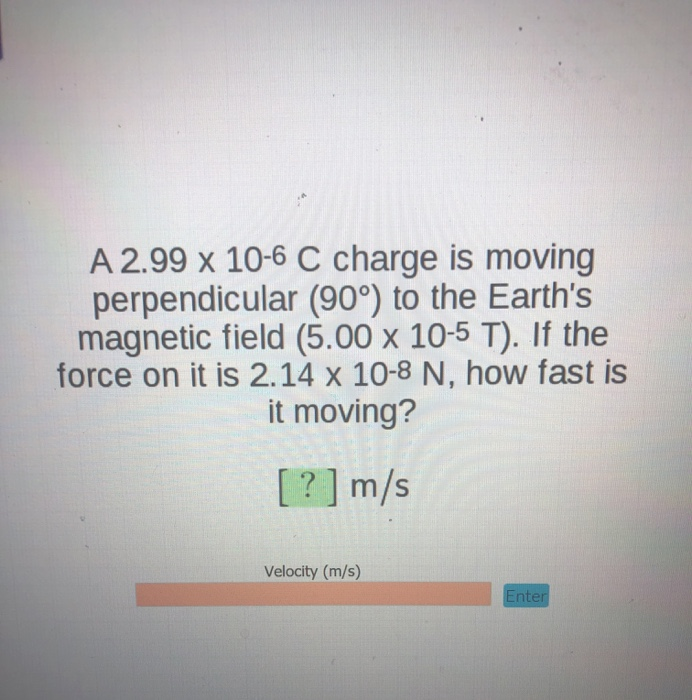 Solved A 2.99 x 10-6 C charge is moving perpendicular (90) | Chegg.com