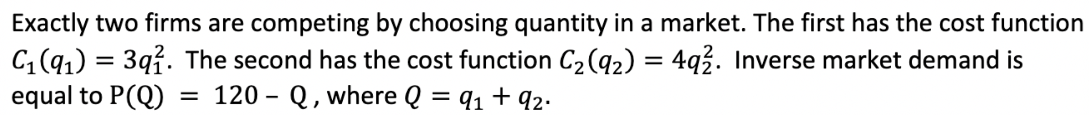 Solved Exactly two firms are competing by choosing quantity | Chegg.com