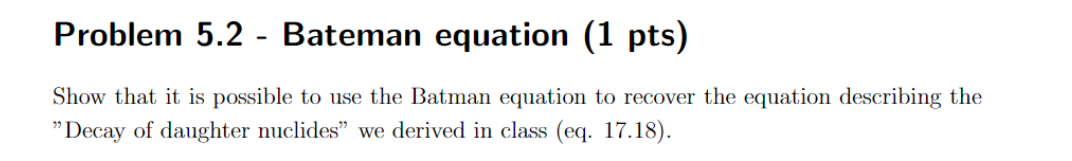 Solved Problem 5.2 - Bateman equation (1 pts) Show that it | Chegg.com