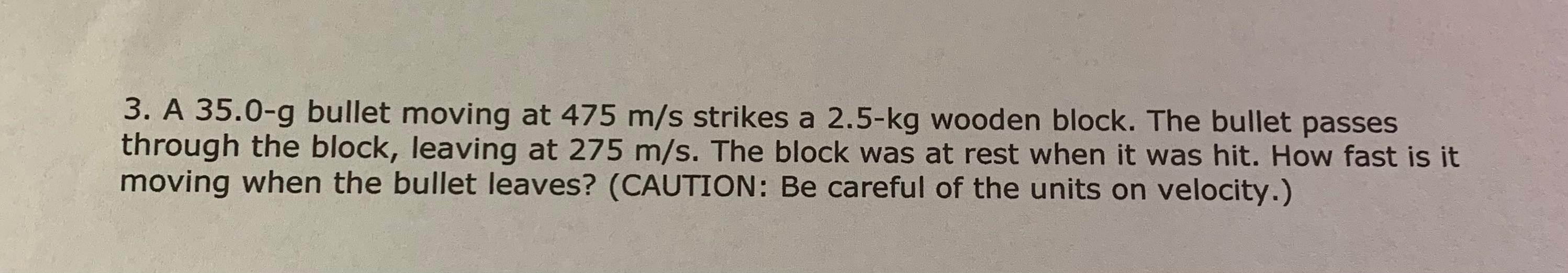 Solved 3. A 35.0-g bullet moving at 475 m/s strikes a 2.5-kg | Chegg.com