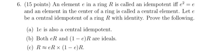 Solved 6, (15 points) An element e in a ring R is called an | Chegg.com