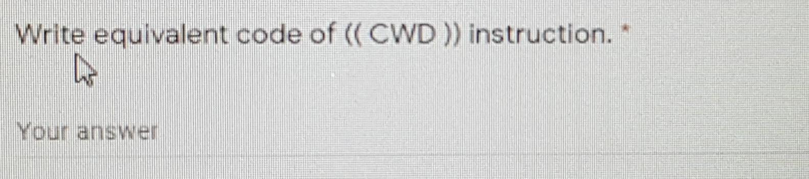 Solved Write equivalent code of (( CWD )) instruction. W | Chegg.com