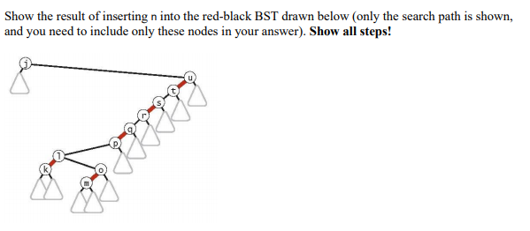 Solved Show the result of inserting n into the red-black BST | Chegg.com