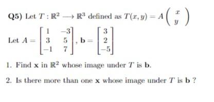 Solved Q5) Let T:R2 R3 defined as T(x,y)=A(xy) Let | Chegg.com