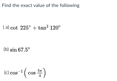 Solved Find the exact value of the following (a) cot 225° + | Chegg.com