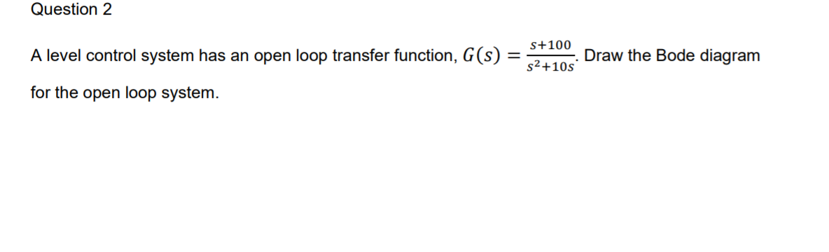 Solved Question 2 S+100 A level control system has an open | Chegg.com