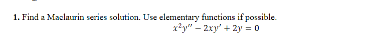Solved 1. Find a Maclaurin series solution. Use elementary | Chegg.com