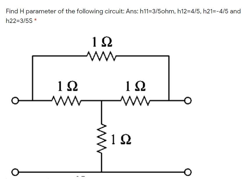 Solved Find H parameter of the following circuit: Ans: | Chegg.com