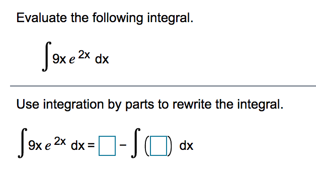 Solved Evaluate the following integral. 9x e 2x dx Use | Chegg.com