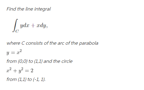 Solved Find the line integral ∫Cydx+xdy where C consists of | Chegg.com