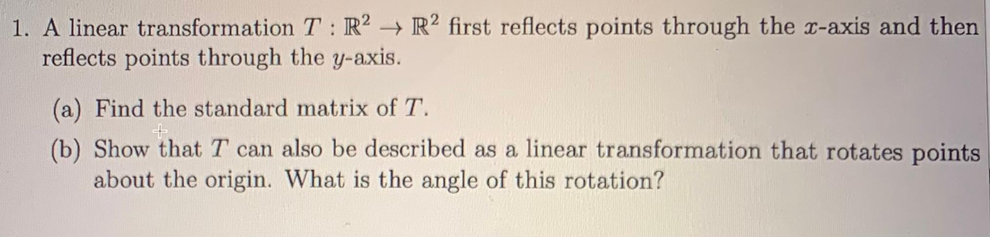 Solved 1. A linear transformation T:R2→R2 first reflects | Chegg.com