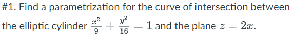 Solved \#1. Find a parametrization for the curve of | Chegg.com