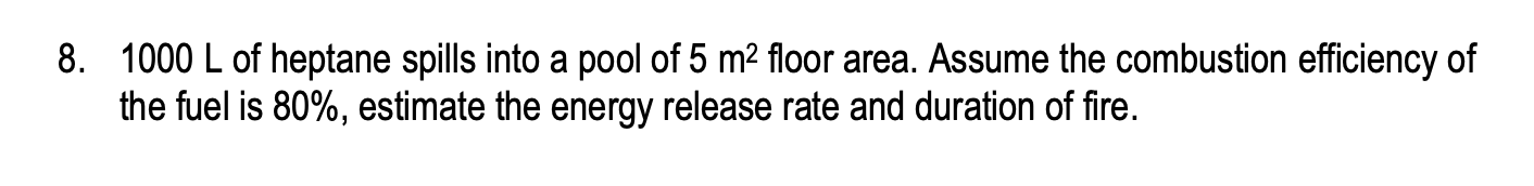 Solved 8. 1000 L of heptane spills into a pool of 5 m2 floor | Chegg.com
