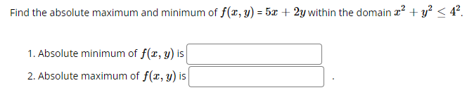 Solved Find the absolute maximum and minimum of f(x,y)=5x+2y | Chegg.com