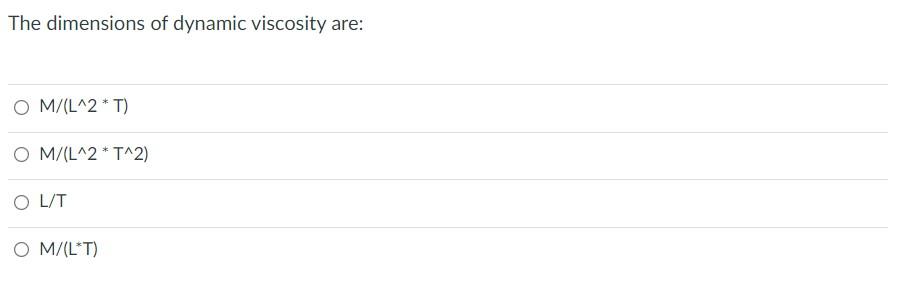 Solved The dimensions of dynamic viscosity are: OM/L^2* T) | Chegg.com