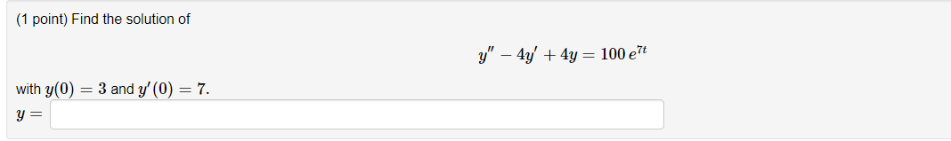 Solved (1 point) Find the solution of y′′−4y′+4y=100e7t with | Chegg.com